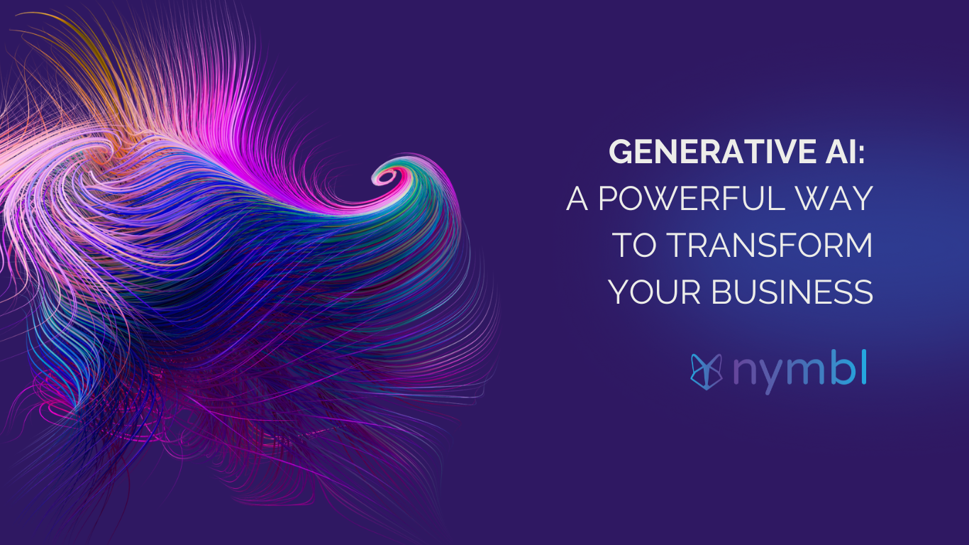 Generative AI: A Powerful Way To Transform Your Business | Nymbl Blog